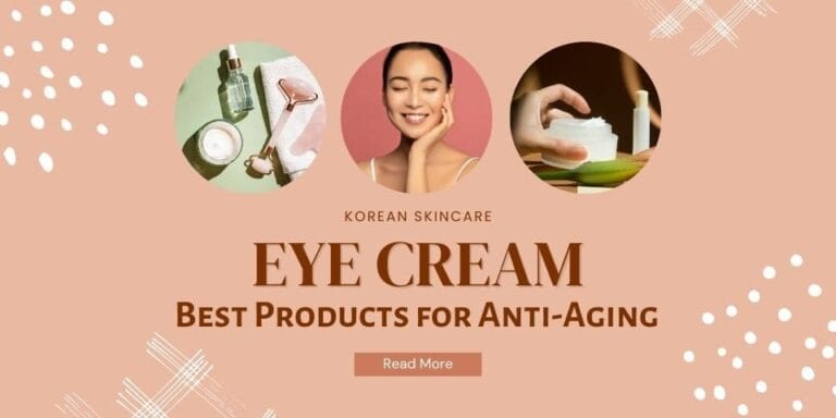 Best Korean Eye Cream 2024 for Dark Circles, Anti-aging, and Puffiness